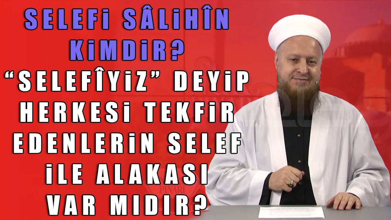 Selefi Sâlihîn Kimdir? “Selefîyiz” deyip Herkesi Tekfir Edenlerin Selef ...