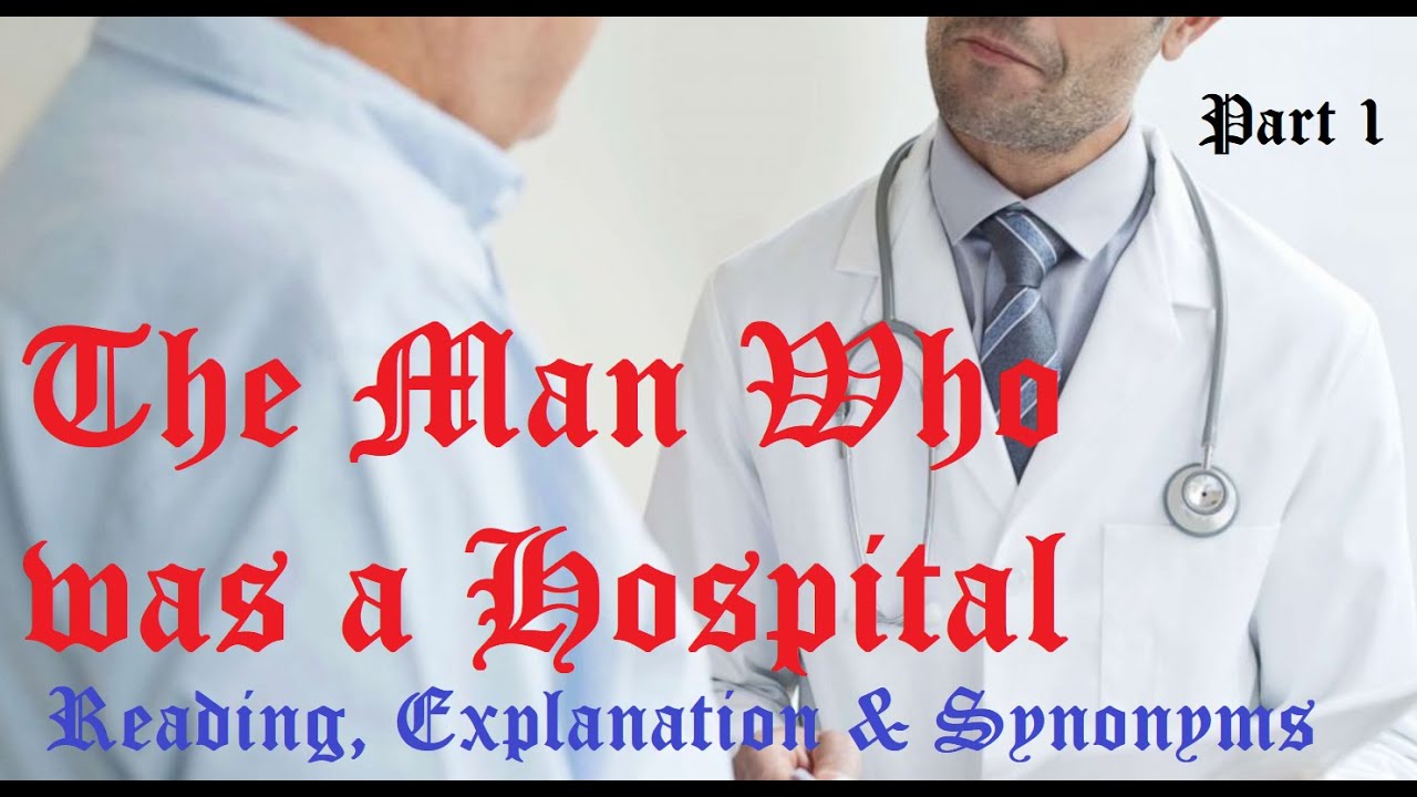 The Man Who Was A Hospital Reading, Explanation and Synonyms Part 1 ...