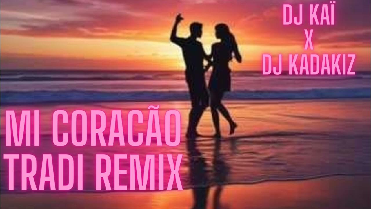 Mi Coracão tradi Remix DJ KAÏ x DJ KADAKIZ - YouTube