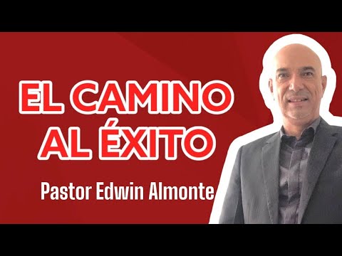 EL CAMINO AL EXITO Pastor Edwin Almonte - YouTube