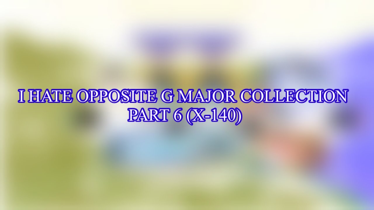 I hate Opposite G Major Collection Part 6 (X-140) - YouTube