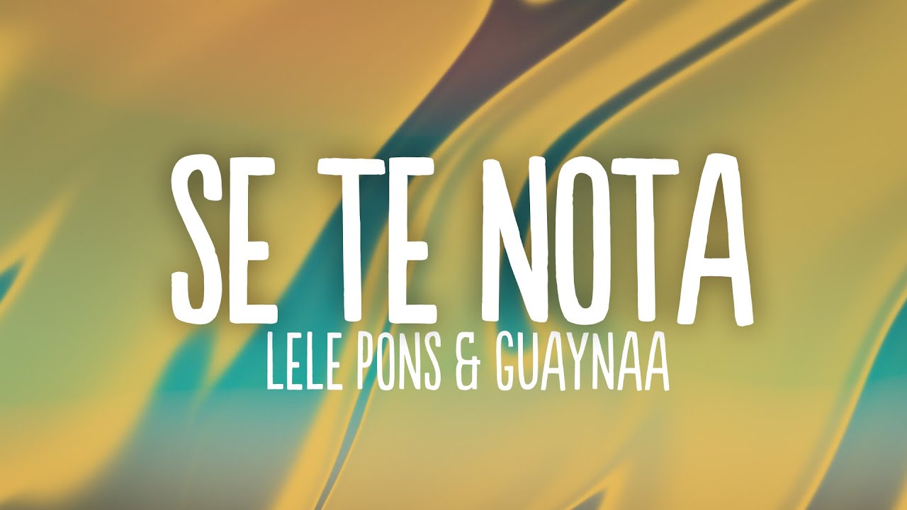 Lele Pons & Guaynaa - Se Te Nota (Letra/Lyrics) - YouTube