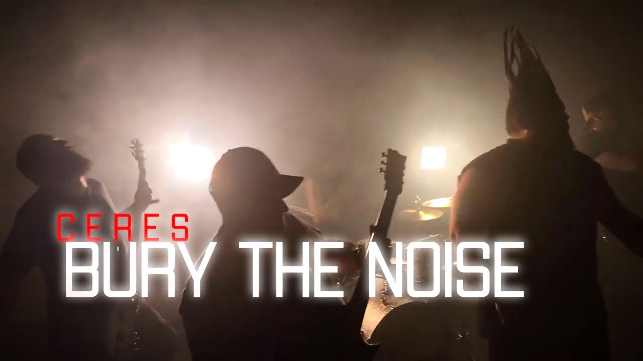 Ceres - Bury The Noise (Official Music Video) - YouTube