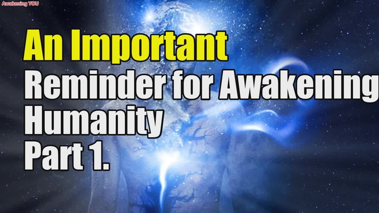 An Important Reminder for Awakening Humanity ~ Part 1 - YouTube