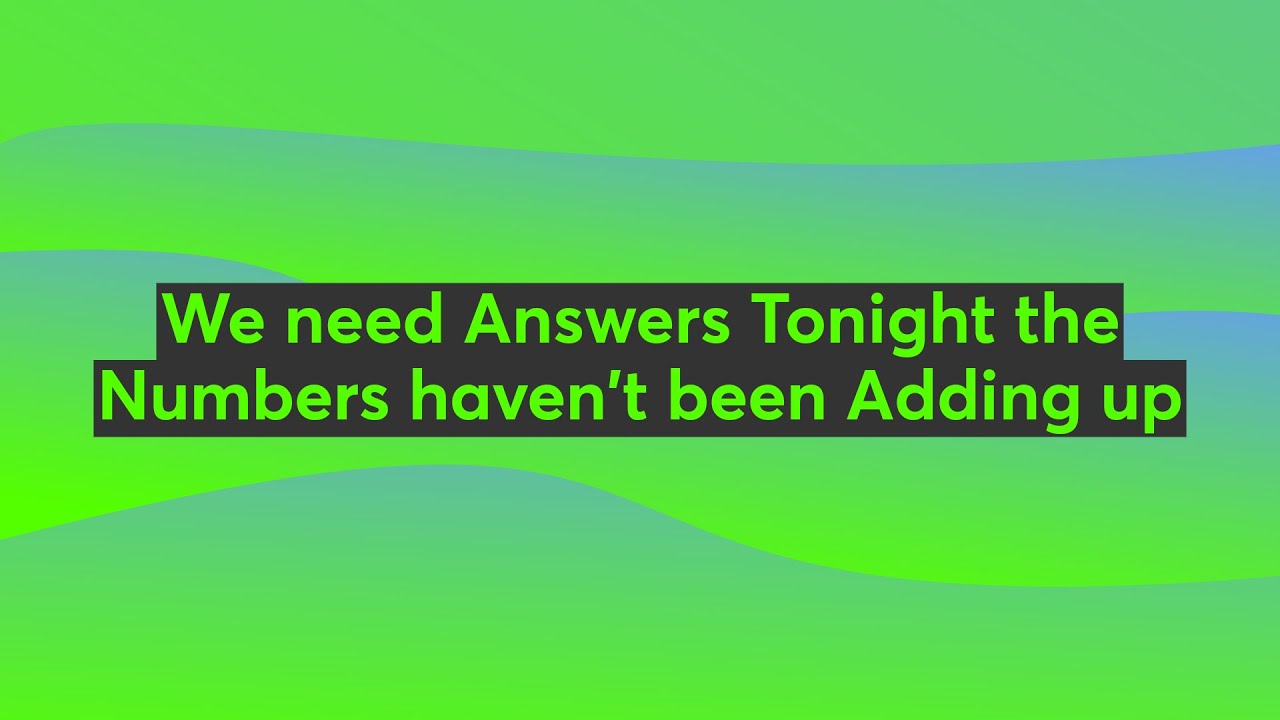 We need Answers Tonight the Numbers haven't been Adding up - YouTube