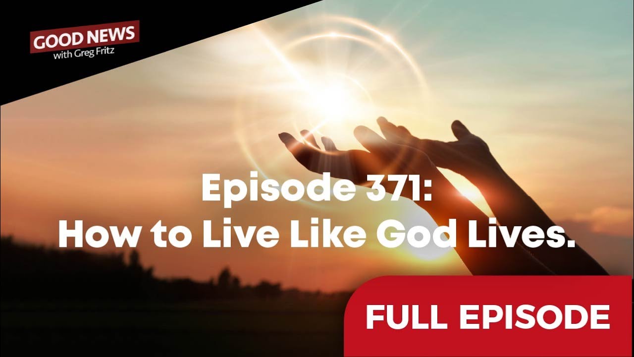 Episode 371: How to Live Like God Lives - YouTube
