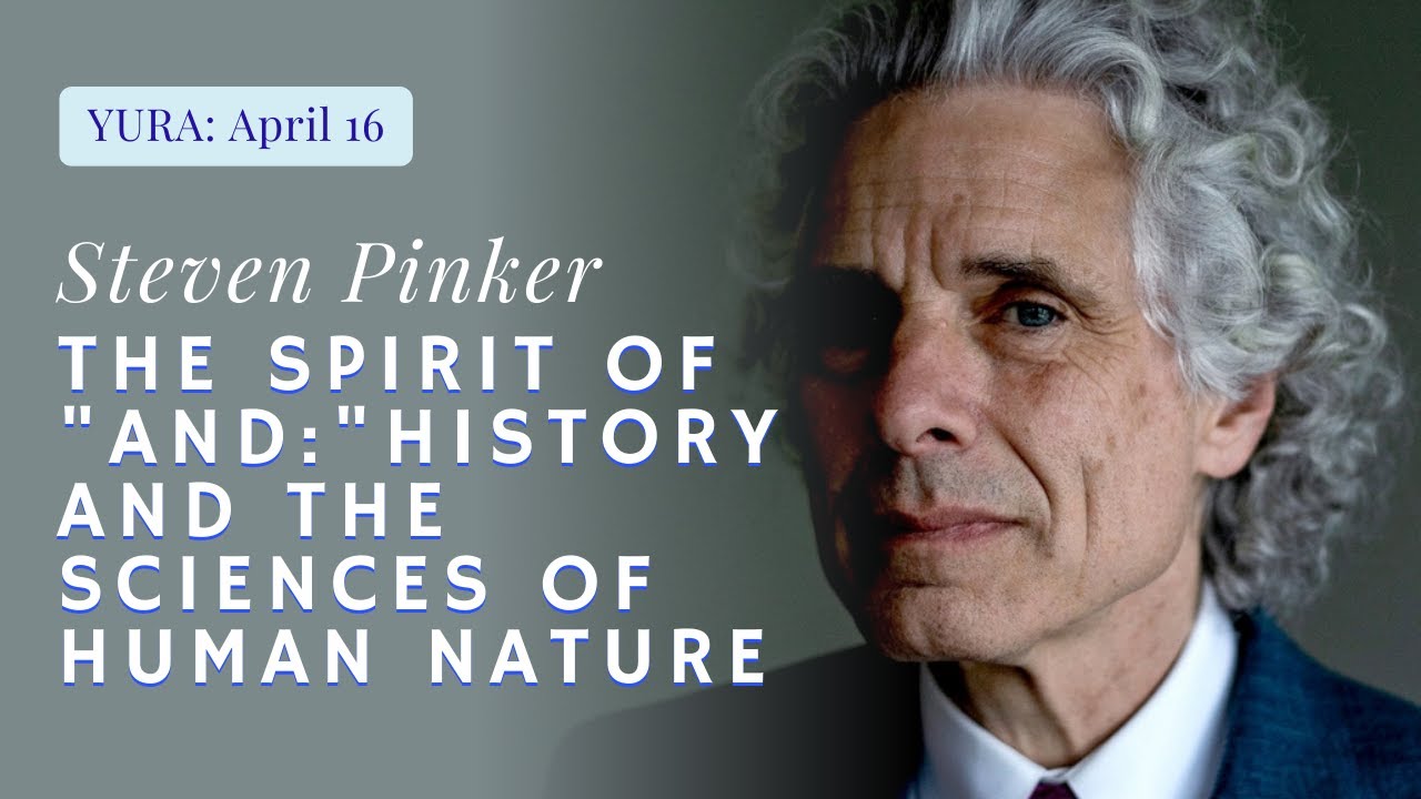 Dr. Steven Pinker — The Spirit of "And:" History and the Sciences of ...