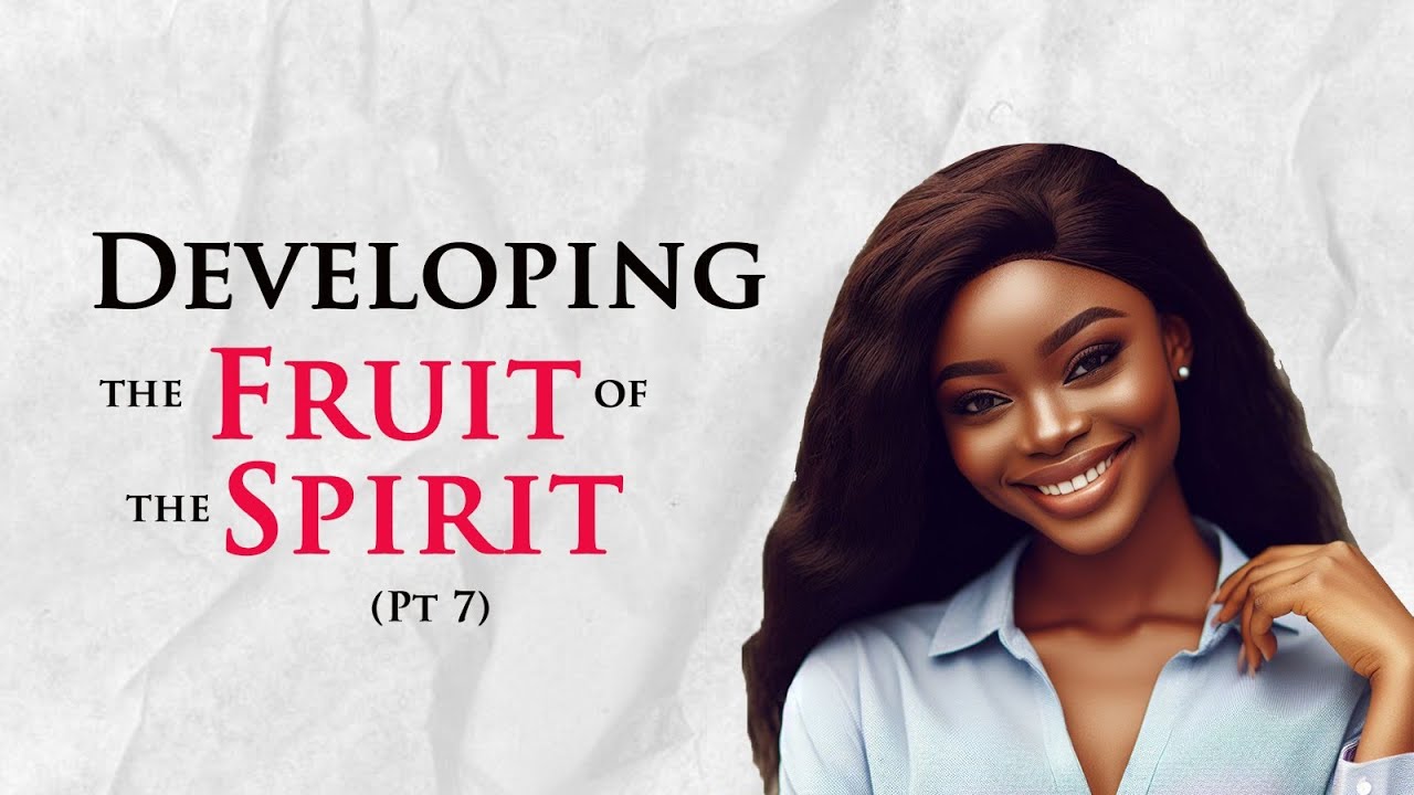 Developing The Fruit Of The Spirit (Pt7) | 2nd Service ...