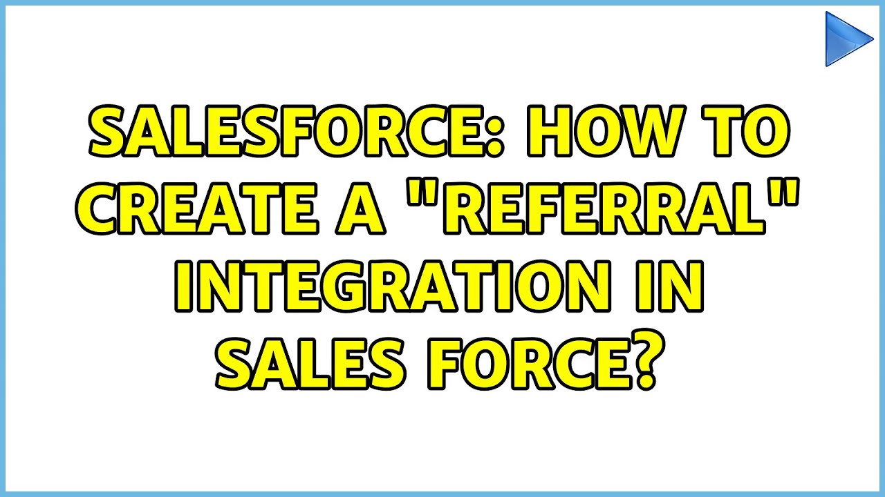 Salesforce: How to create a "referral" integration in Sales Force ...