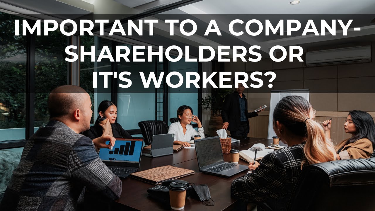 Who is More Important to a Company: Shareholders or Workers? A Critical ...
