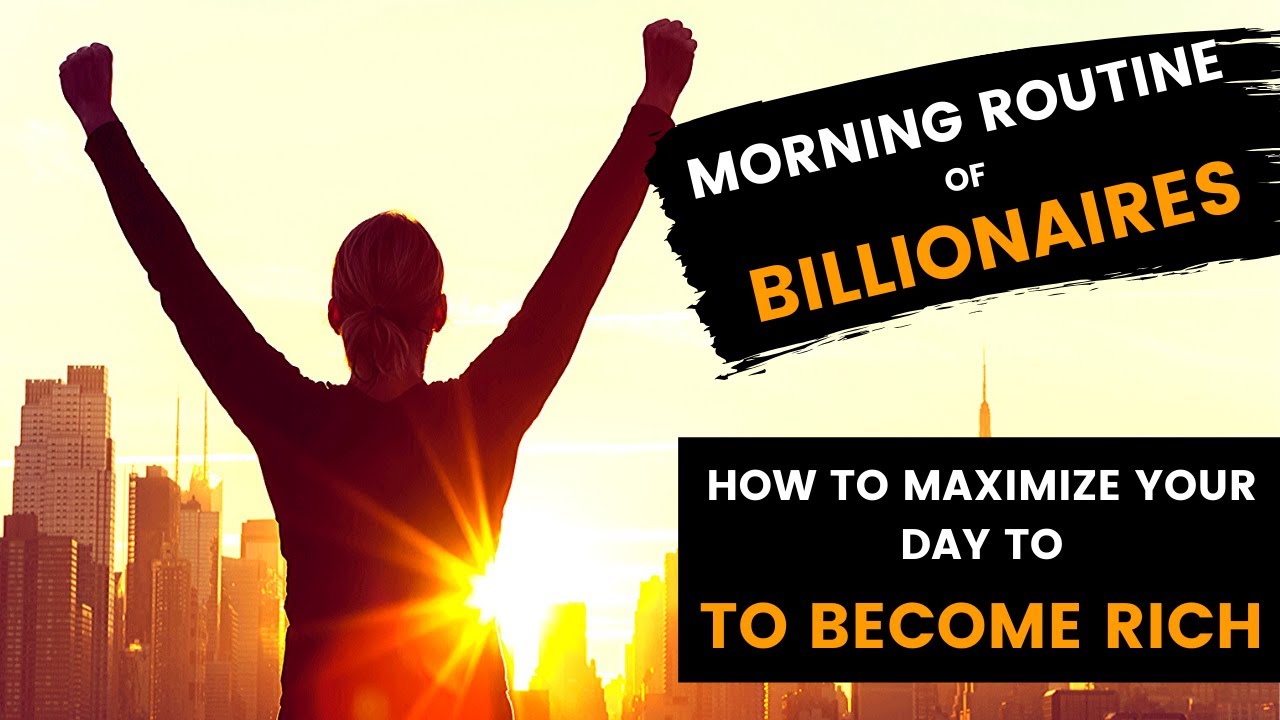 BILLIONAIRES' morning routine to MAXIMIZE your day to BECOME RICH - YouTube