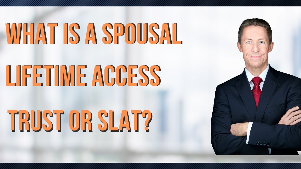 Understanding Spousal Lifetime Access Trusts (SLATs): A Comprehensive ...