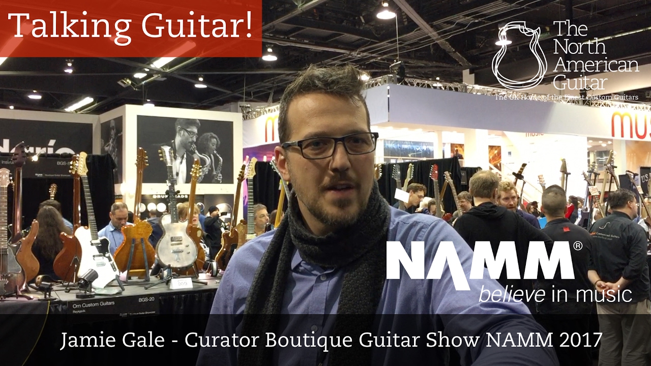Jamie Gale (Curator of the Boutique Guitar Showcase) NAMM 2017 - The ...