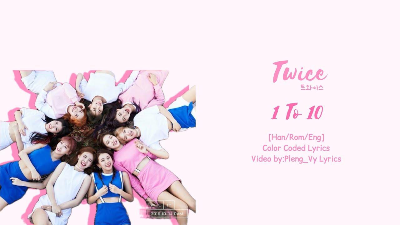 TWICE 트와이스 -1 To 10- [Han/Rom/Eng]Color Coded | Pleng_Vy Lyrics - YouTube