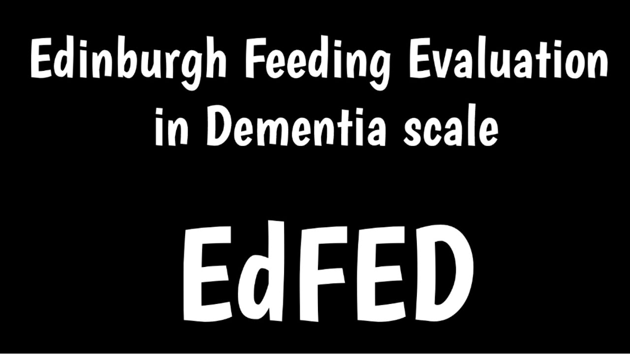 Edinburgh Feeding Evaluation in Dementia scale | EdFED | - YouTube