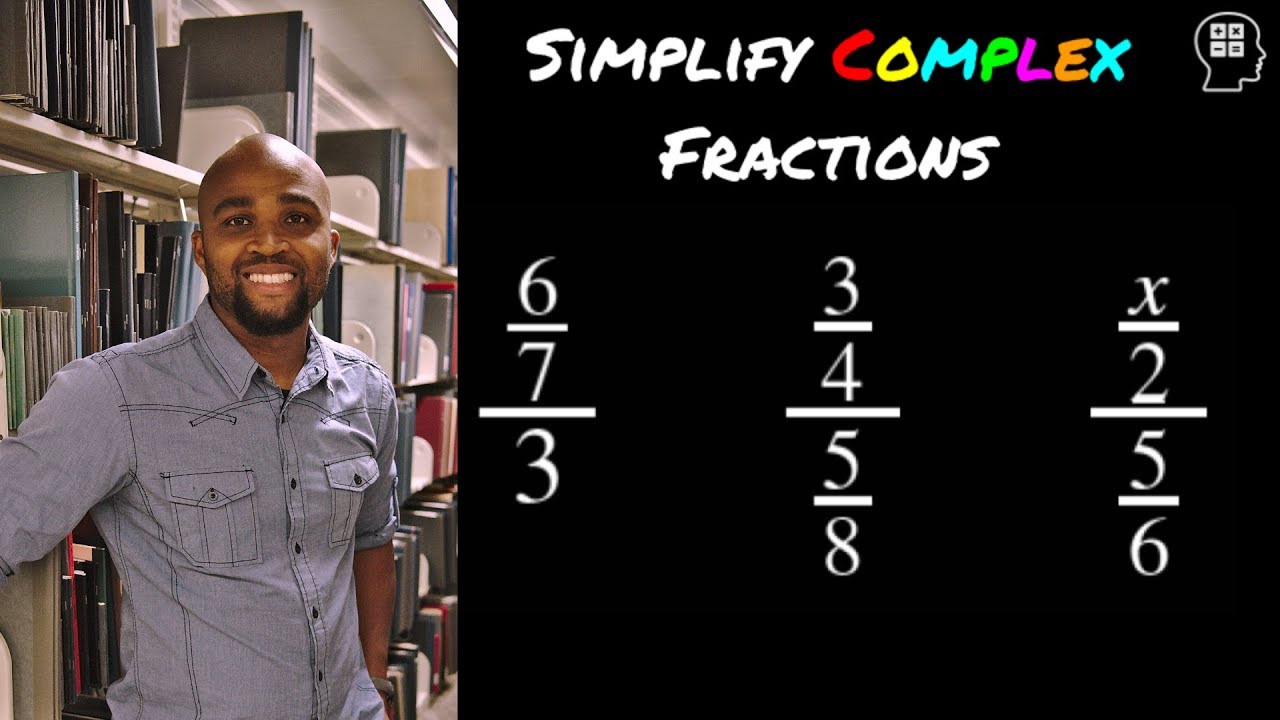 Simplify Complex fractions Step by Step| Pre Algebra| The Algebra Guy ...