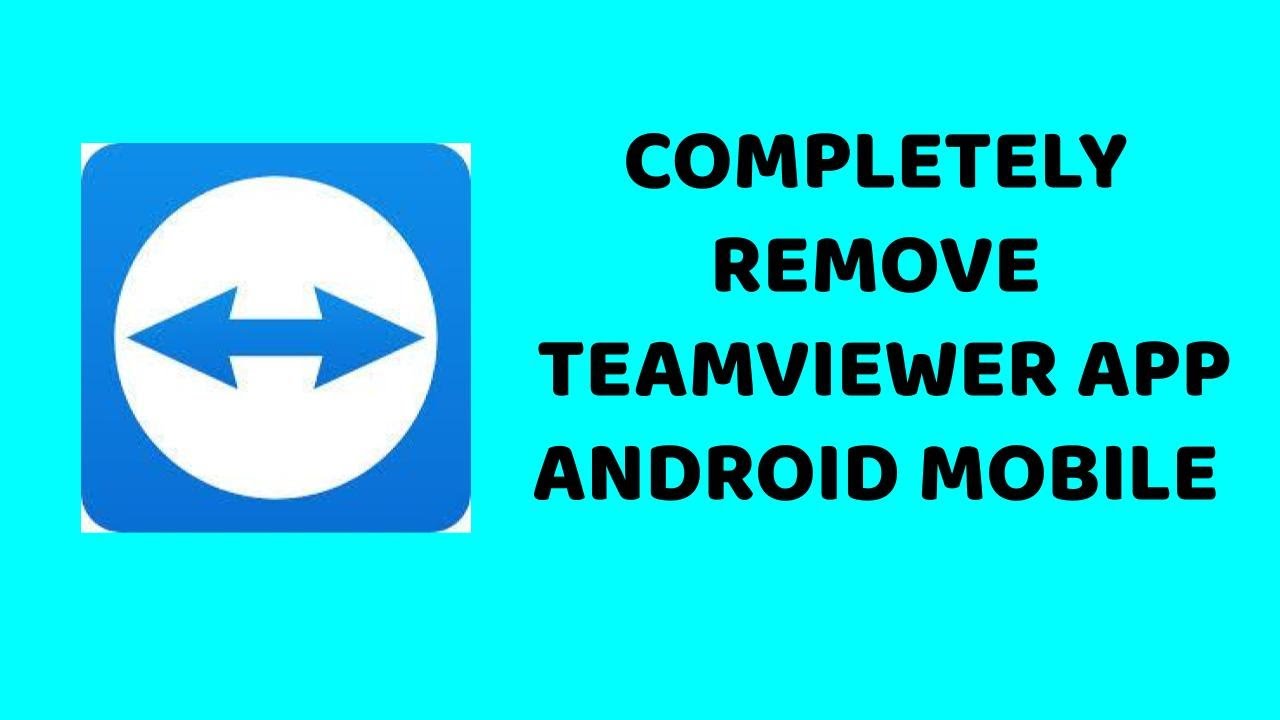 Android Mobile - Completely Remove TeamViewer App | Uninstall ...
