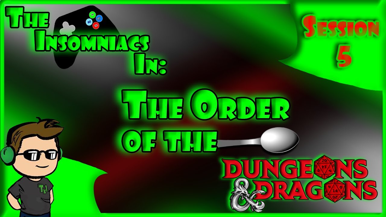 The Order of the Spoon-The Insomniacs DnD- Session 5 - YouTube