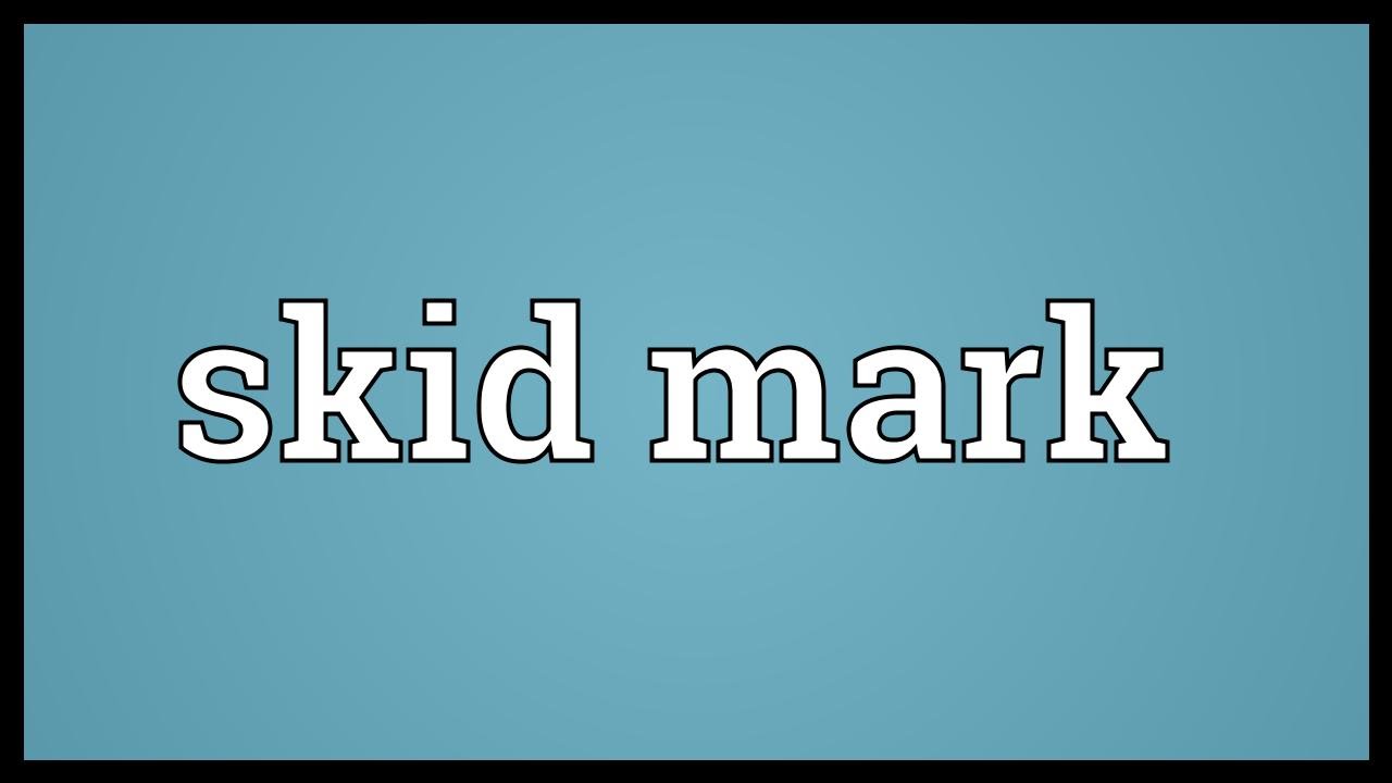 Skid Mark Meaning YouTube