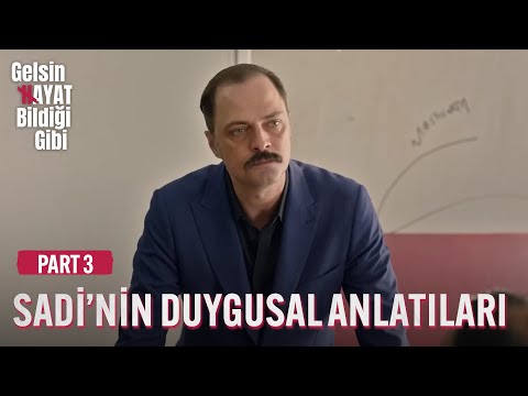 Sadi'nin Duygusal Anlatıları - Part 3 | Gelsin Hayat Bildiği Gibi