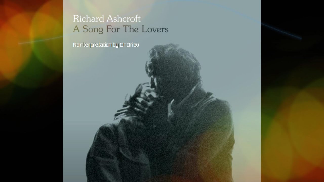 "A Song for the Lovers" - Richard Ashcroft, reinterpretation by Dr ...