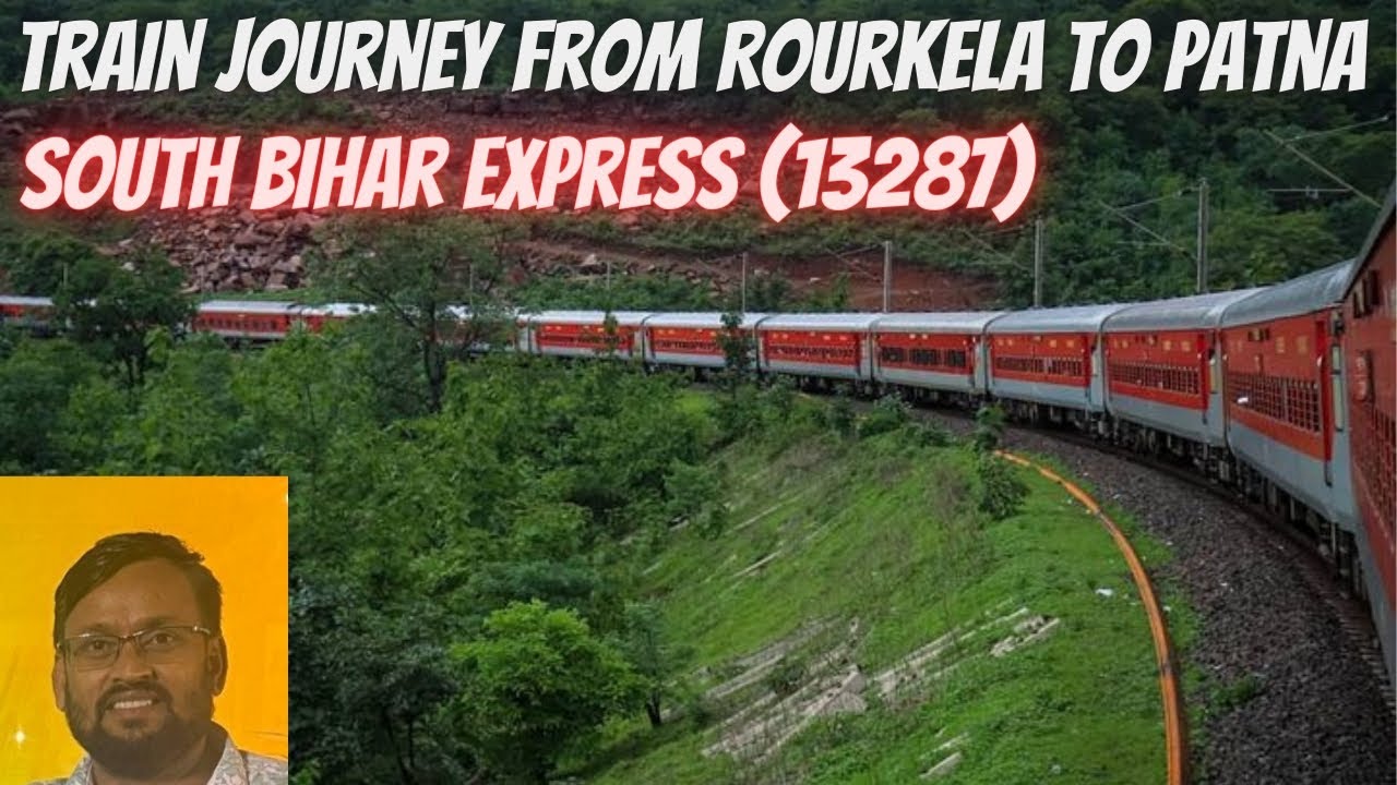 Train Journey From Rourkela to Patna| South Bihar Express 13287 - YouTube