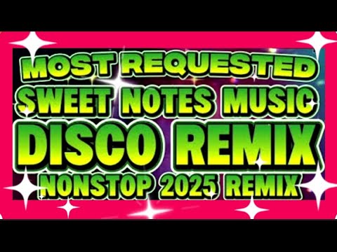 MOST REQUESTED SWEET NOTES MUSIC DISCO REMIX NONSTOP 2025 - YouTube