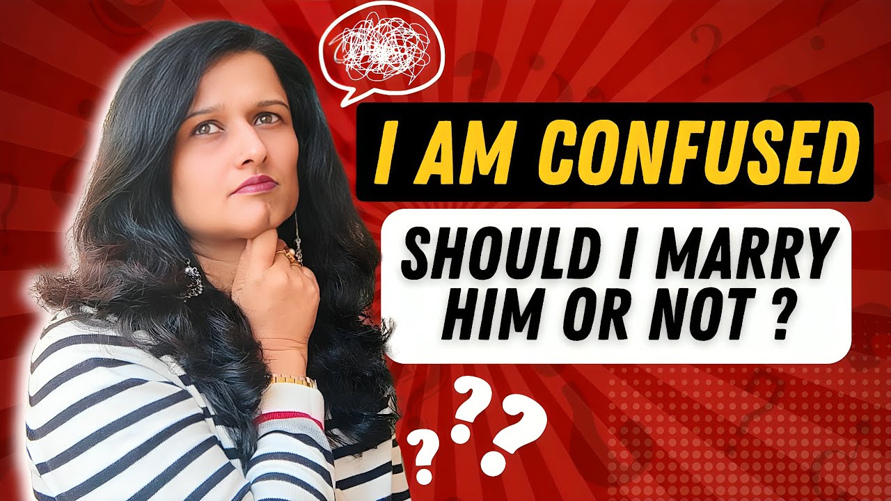 Should I Marry Him Or Not? | Choosing Life Partner | Relationship ...