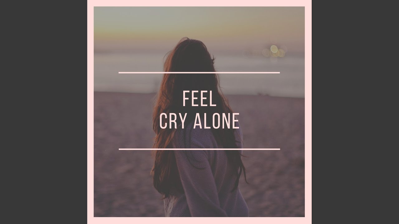 Cry Alone - YouTube