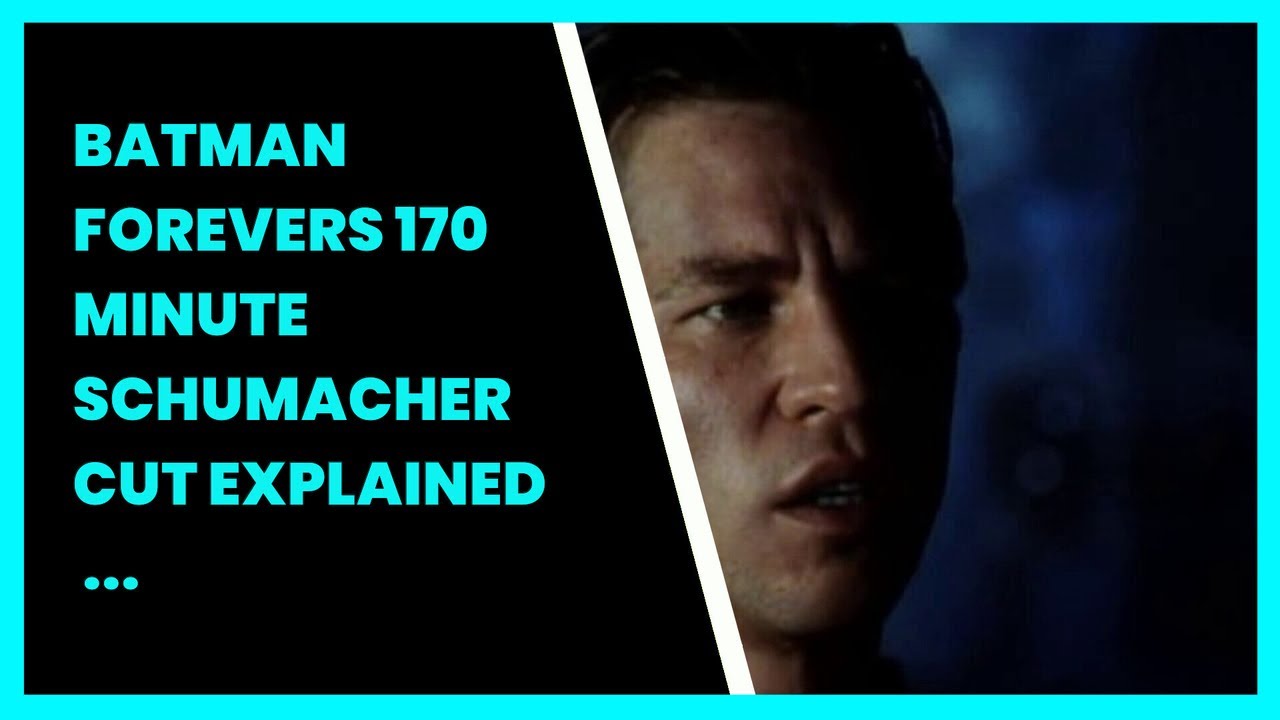 BATMAN FOREVERS 170 MINUTE SCHUMACHER CUT EXPLAINED 9 KNOWN CUTS AND ...