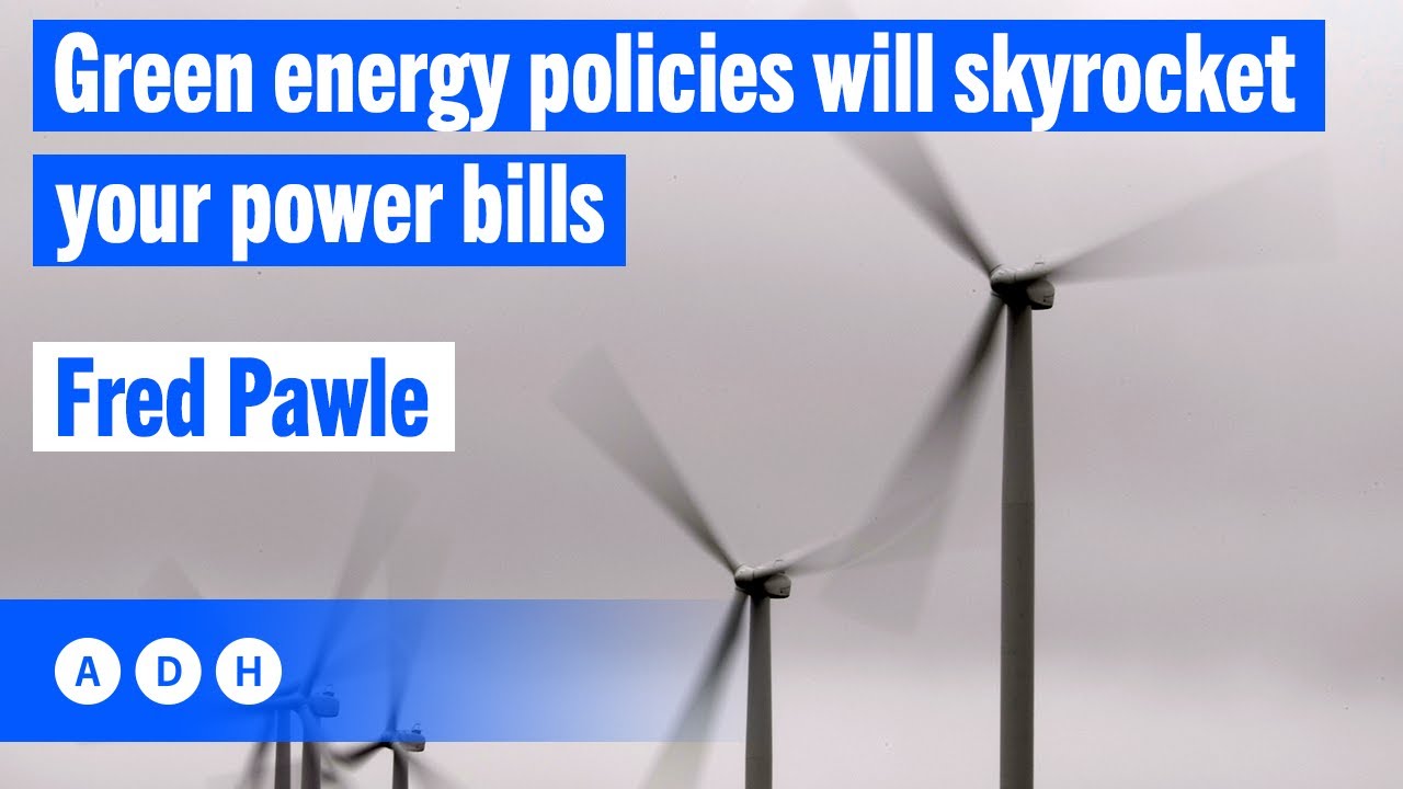 Green energy policies will skyrocket your power bills | Fred Pawle ...