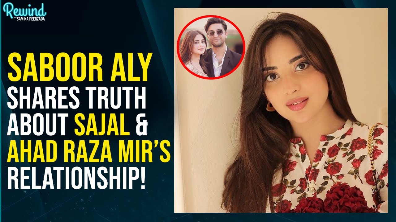 Saboor Aly Shares Truth About Sajal & Ahad Raza Mir’s Relationship ...