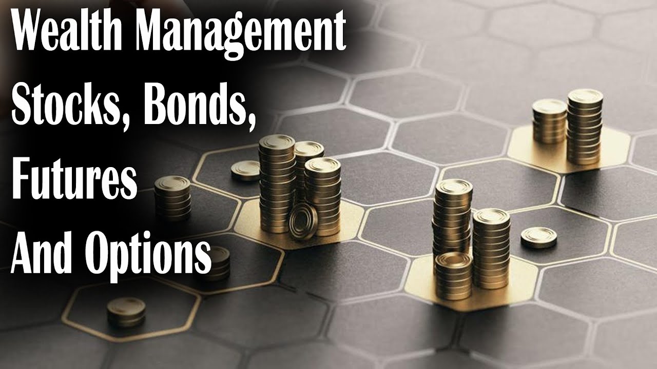 Ep 28 - Wealth Management, Stocks, Bonds, Futures and Options with ...