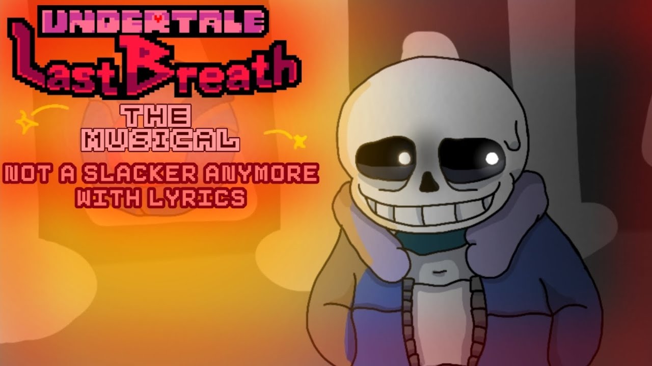 Not A Slacker Anymore with lyrics | Undertale: Last Breath The Musical ...