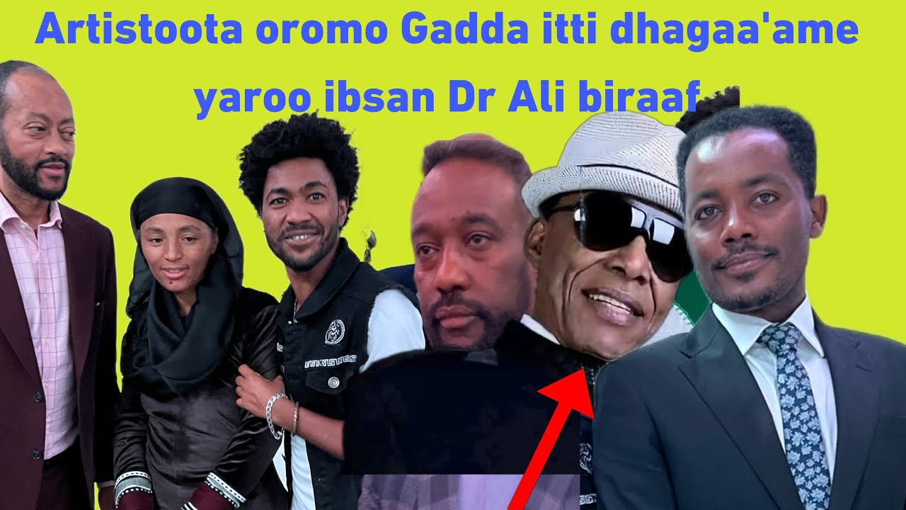 Artistoota Oromoo fi Hayyoonni oromoo Yaroo Gaddaa Dr Alii biraaf itti ...