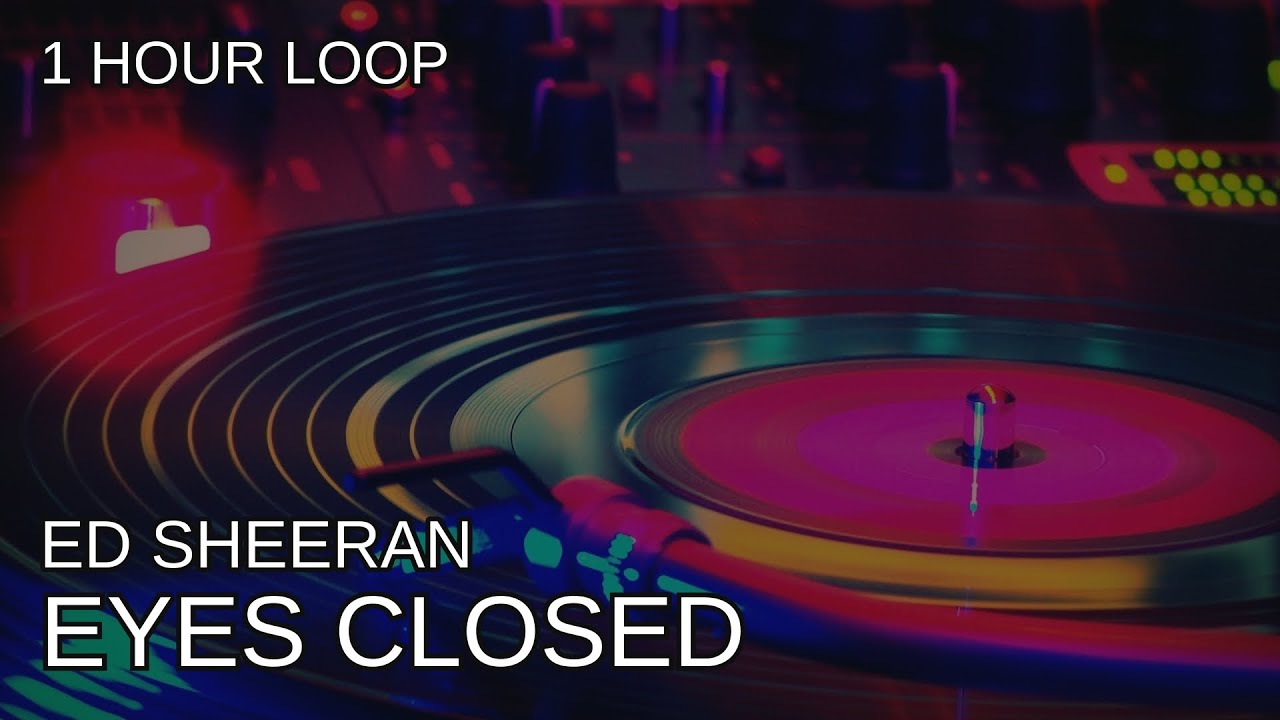 Ed Sheeran - Eyes Closed - 1 Hour Loop - YouTube
