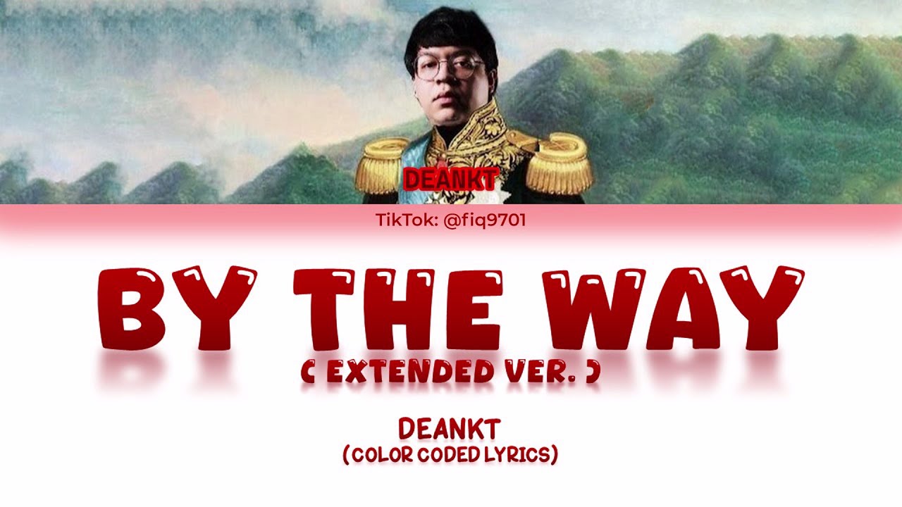 DEANKT (@deandeankt @deanktdeankt) - By The Way (Extended Ver.) (Color ...