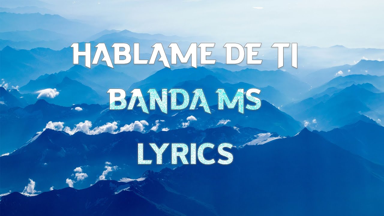 BANDA MS - HABLAME DE TI - LYRICS - YouTube