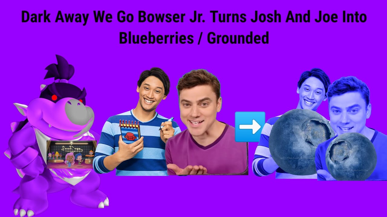 Dark Away We Go Bowser Jr. Turns Josh And Joe Into Blueberries ...