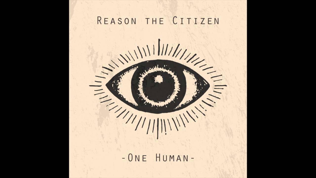 Reason the Citizen - One Human (2014) - YouTube