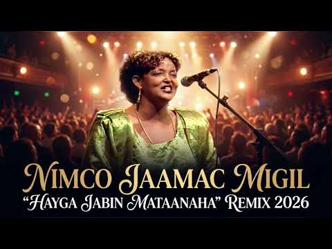 NIMCO JAAMAC MIGIL  “HAYGA JABIN MATAANAHA” REMIX 2026