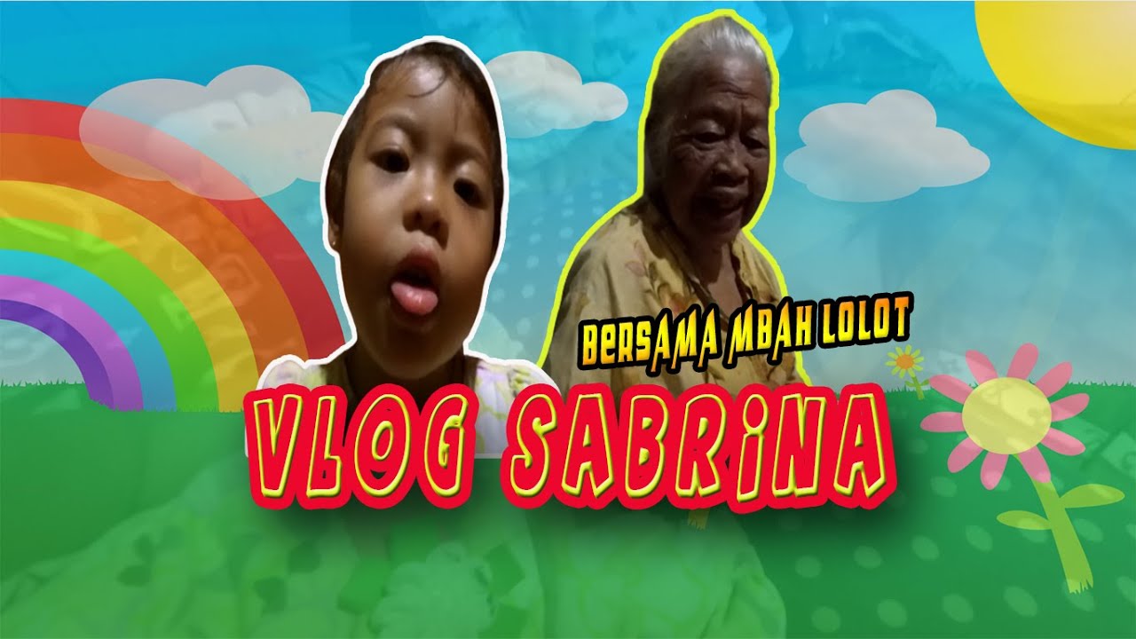 VLOG SABRINA BERSAMA MBAH LOLOT LUCU BANGET !!!!! - YouTube