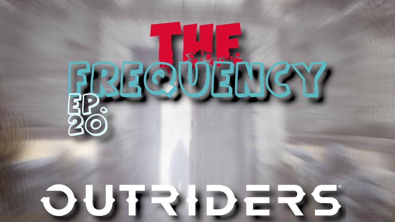 EP 20 // The Frequency & The Cult // Outriders - YouTube