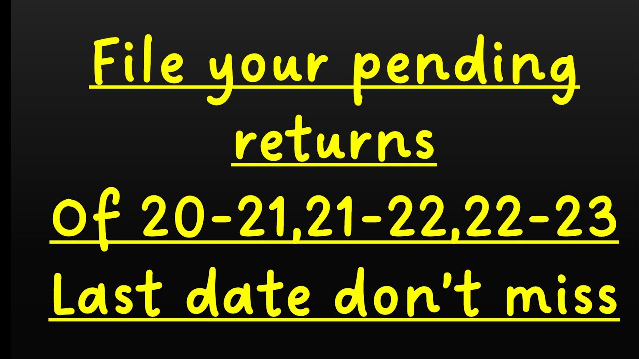 hurry file your 20-21,21-22,22-23 pending returns last date don't miss ...
