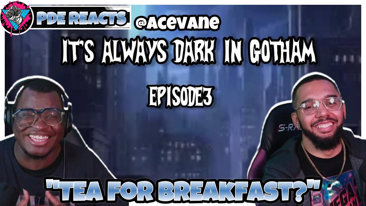 PDE Reacts | It’s Always Dark in Gotham Ep. 3 @AceVane - YouTube