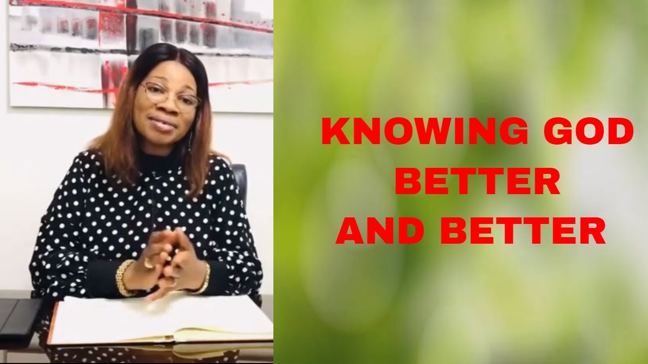 KNOWING GOD BETTER AND BETTER - YouTube
