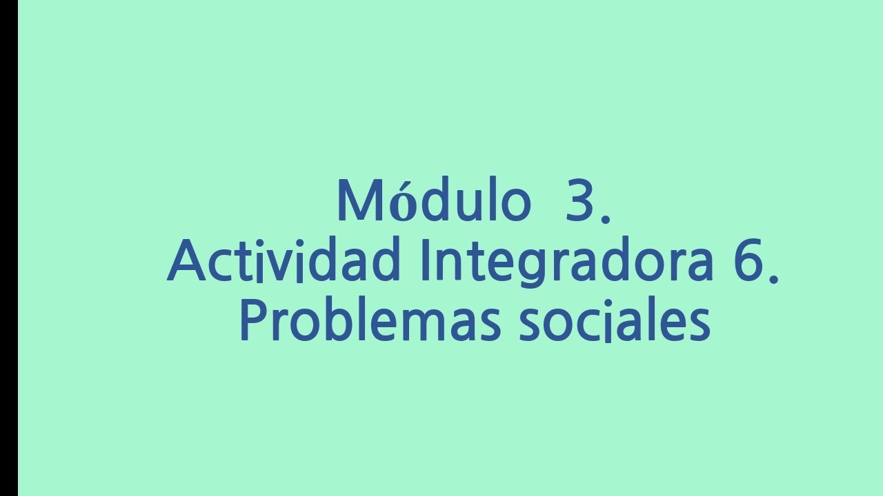 Módulo 3. Actividad integradora 6. "Problemas sociales" - YouTube
