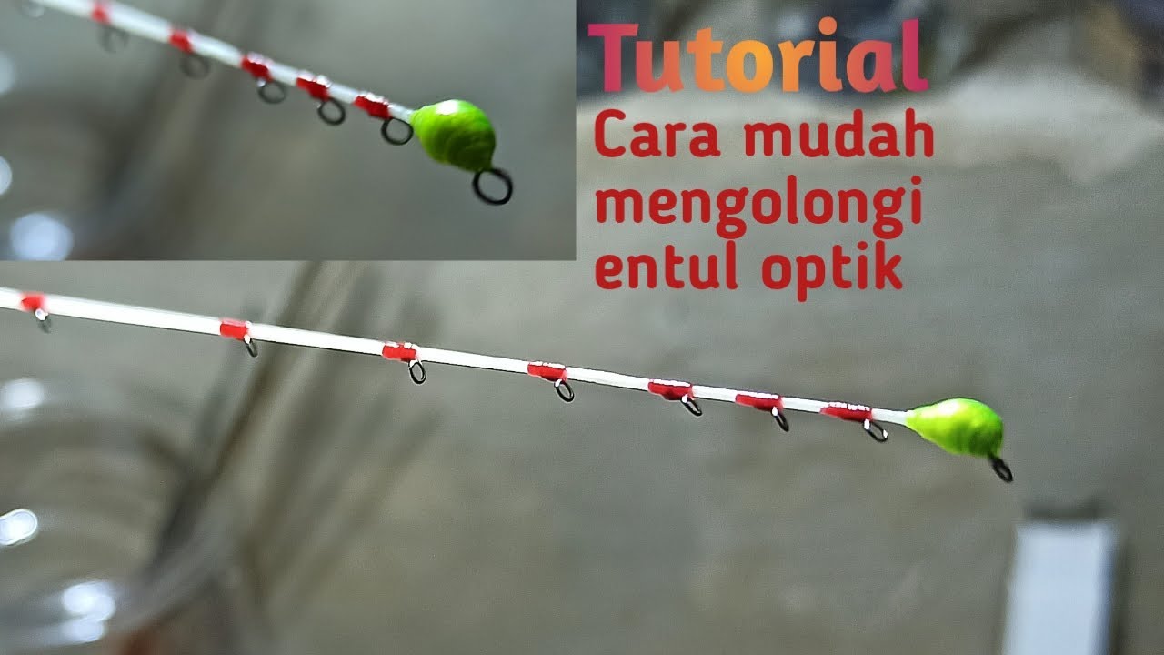 Cara Membuat Entul Pancing Ujung Joran Tegek Dari Fiber Optik - YouTube