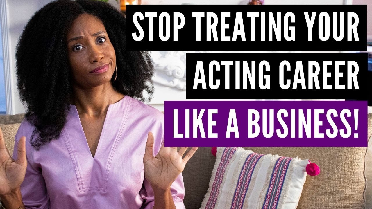 Stop Treating Your Acting Career Like A Business | Acting Resource Guru ...