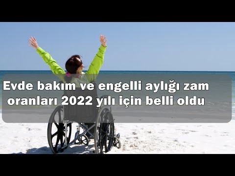 Evde bakım ve engelli aylığı zam oranları 2022 yılı için belli oldu